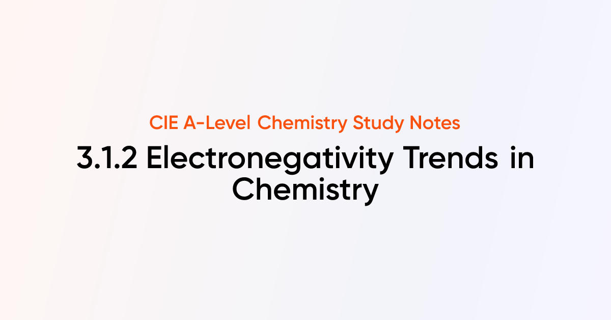 Electronegativity Trends in Chemistry ( 3.1.2) | CIE A-Level Chemistry ...