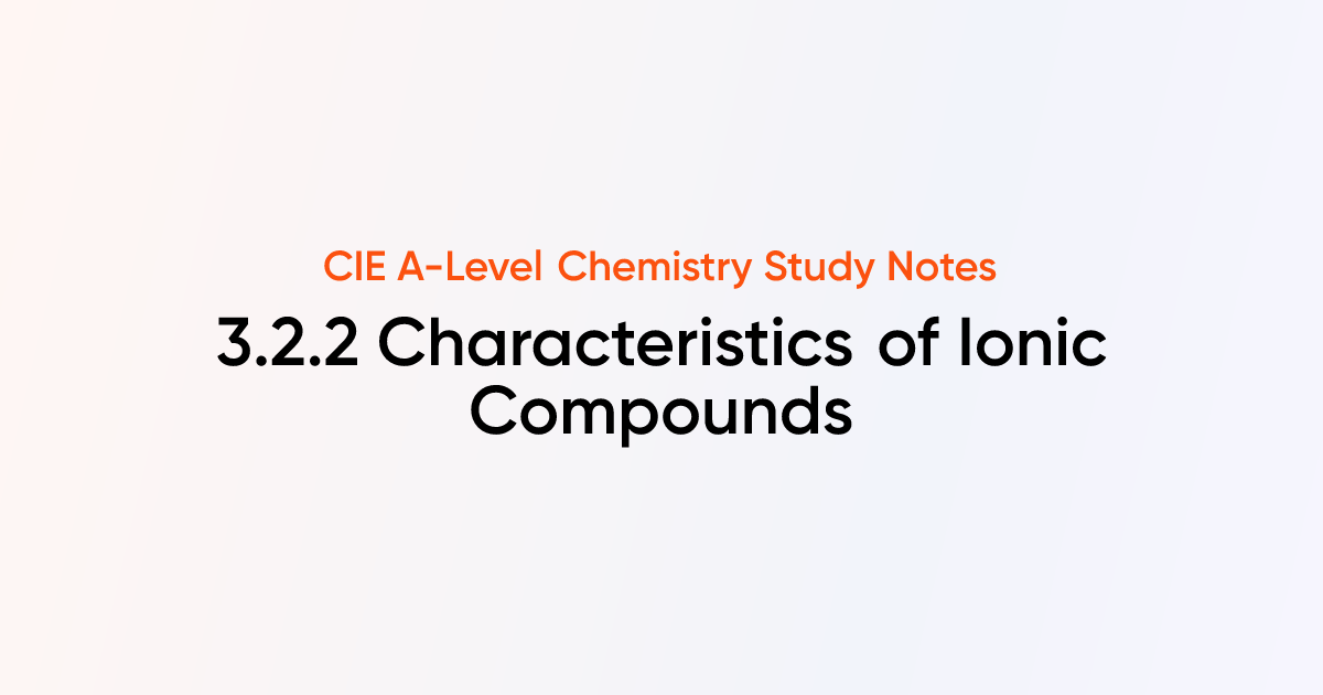 Characteristics of Ionic Compounds (3.2.2) | CIE A-Level Chemistry ...