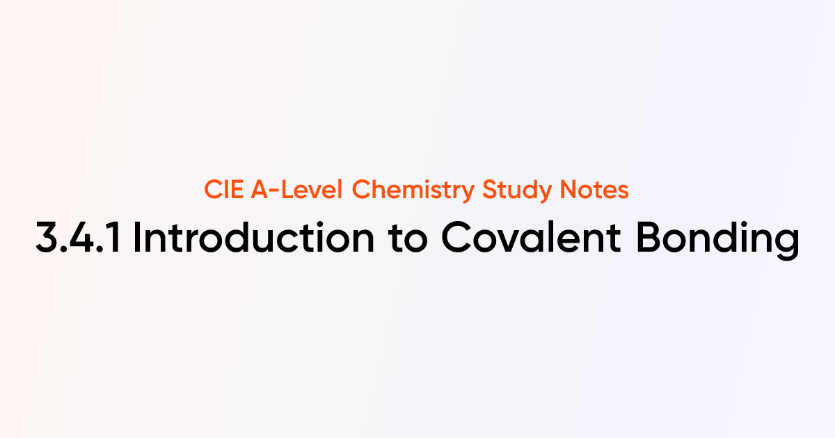Introduction to Covalent Bonding (3.4.1) | CIE A-Level Chemistry Notes ...