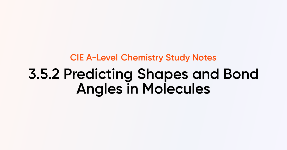 Predicting Shapes and Bond Angles in Molecules (3.5.2) | CIE A-Level ...