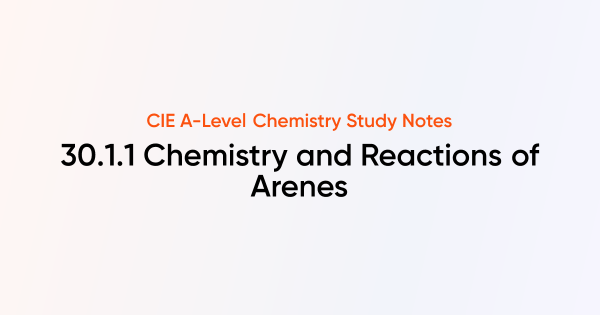 Chemistry and Reactions of Arenes (30.1.1) | CIE A-Level Chemistry ...