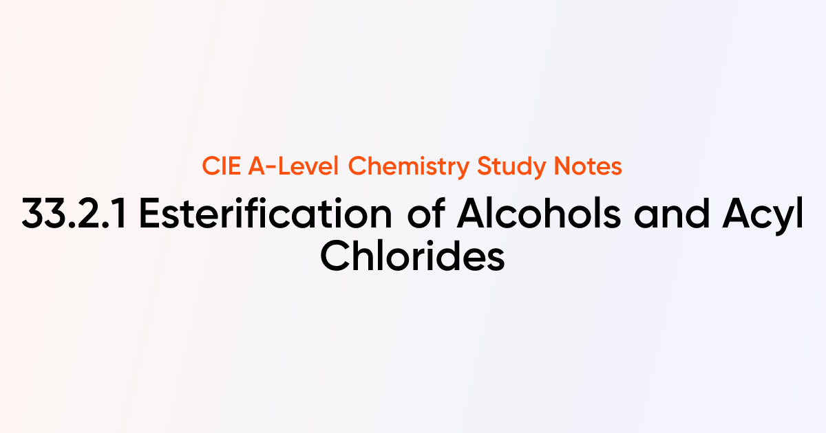 Esterification of Alcohols and Acyl Chlorides (33.2.1) | CIE A-Level ...