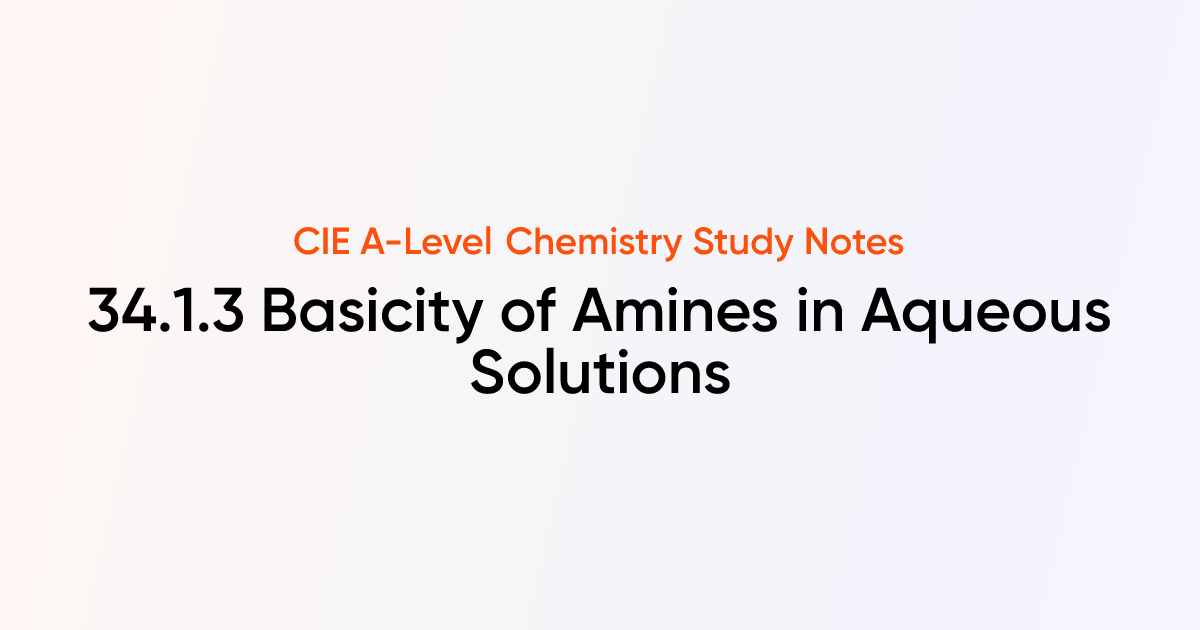 Basicity of Amines in Aqueous Solutions (34.1.3) | CIE A-Level ...