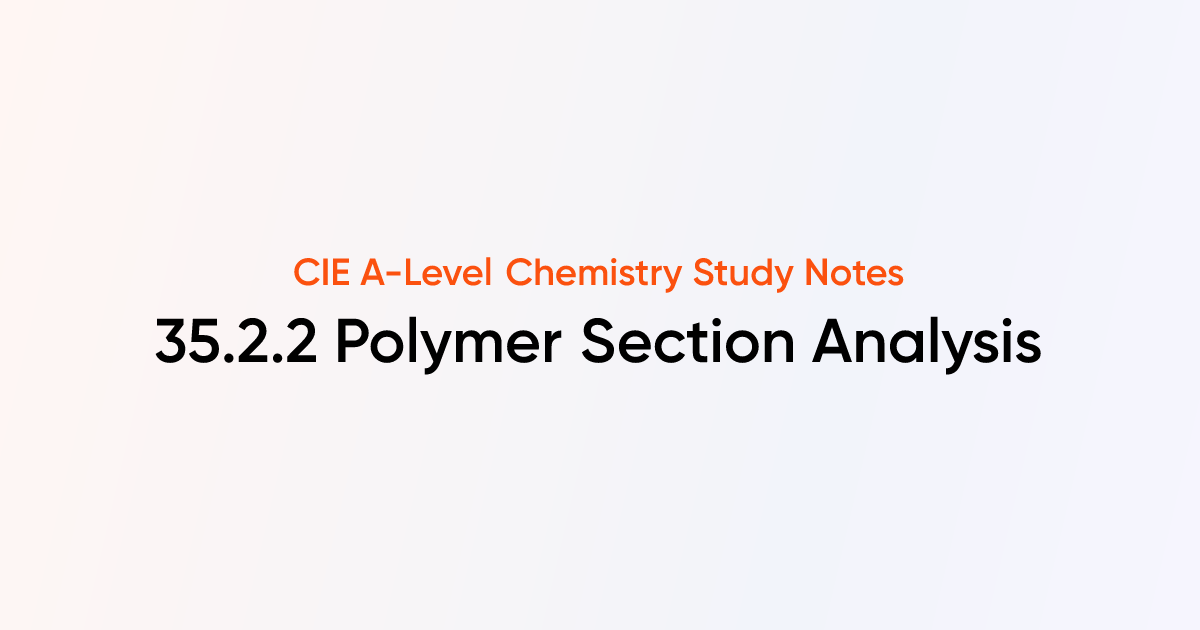 Polymer Section Analysis (35.2.2) | CIE A-Level Chemistry Notes ...