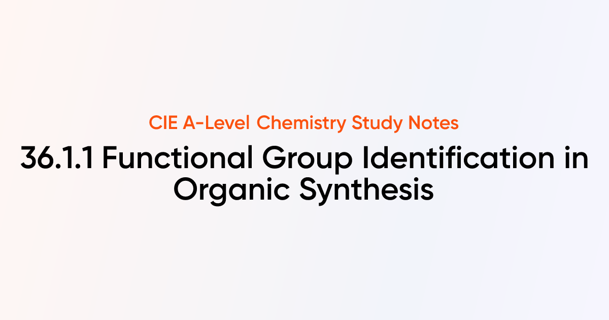 Functional Group Identification in Organic Synthesis (36.1.1) | CIE A ...