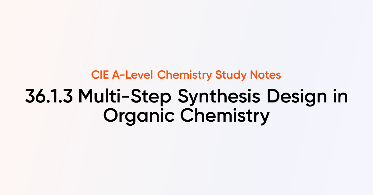 Multi-Step Synthesis Design in Organic Chemistry (36.1.3) | CIE A-Level ...