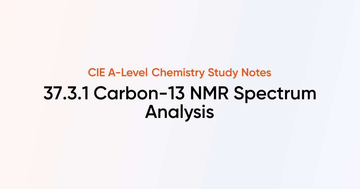 Carbon-13 NMR Spectrum Analysis (37.3.1) | CIE A-Level Chemistry Notes ...