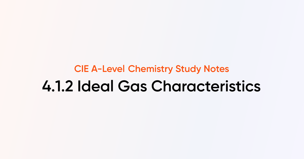 Ideal Gas Characteristics (4.1.2) | CIE A-Level Chemistry Notes ...