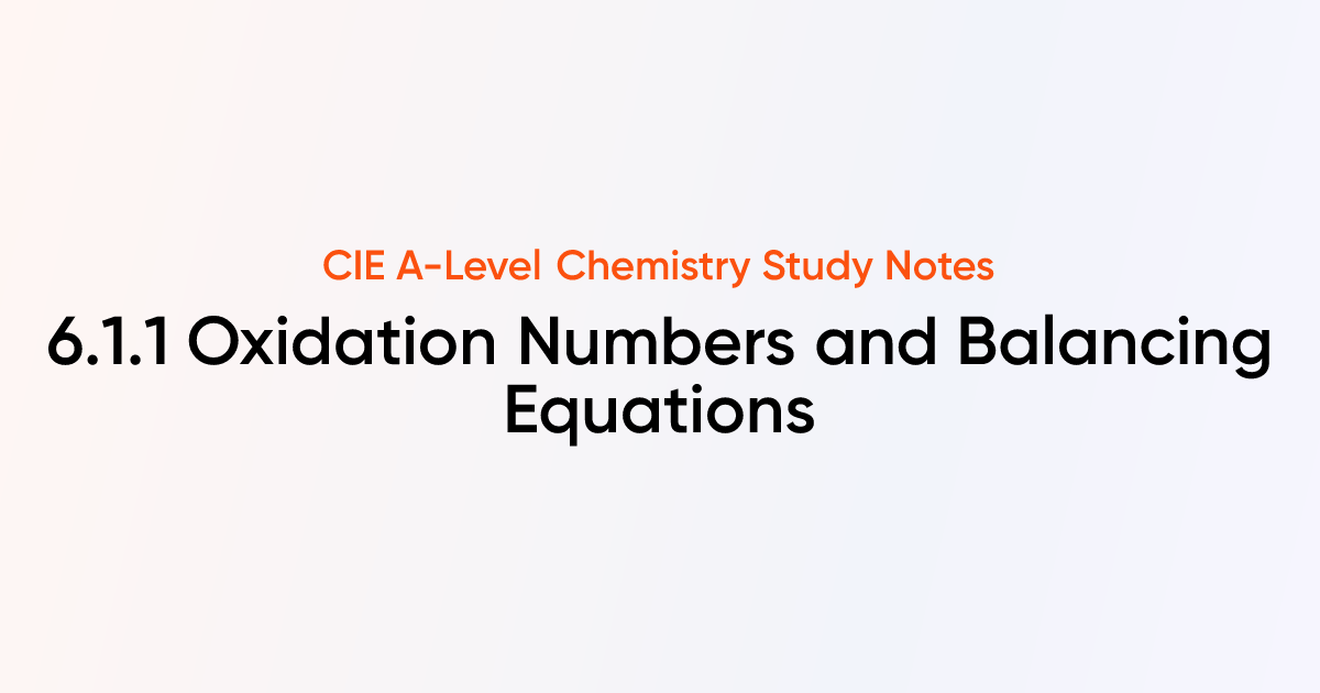 Oxidation Numbers and Balancing Equations (6.1.1) | CIE A-Level ...
