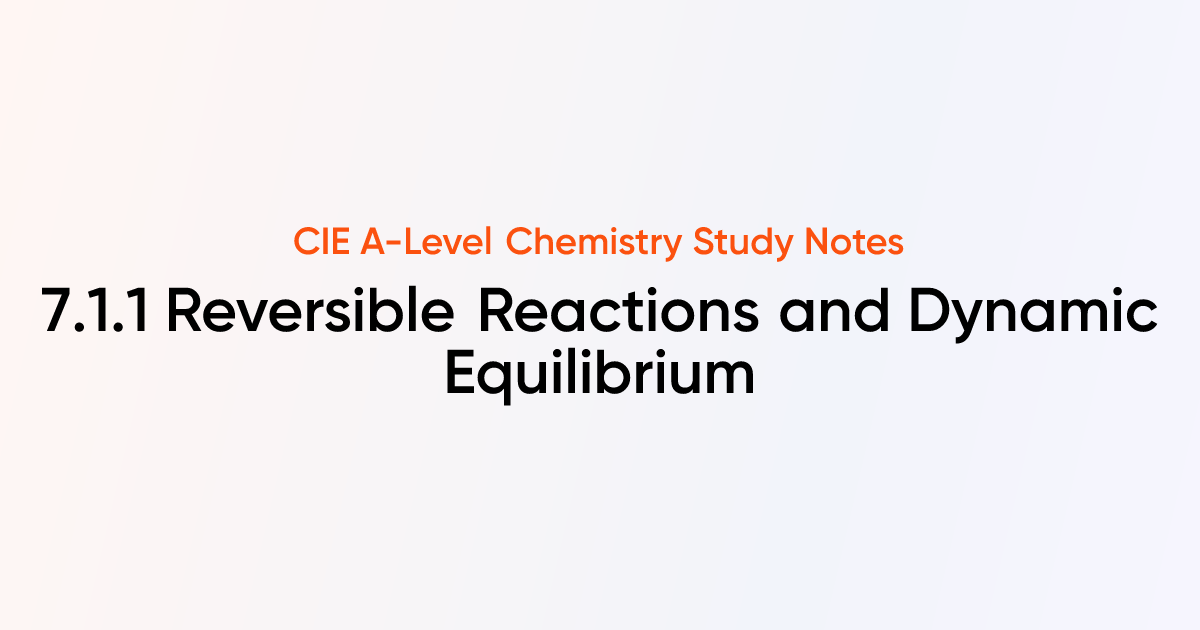 Reversible Reactions And Dynamic Equilibrium 711 Cie A Level