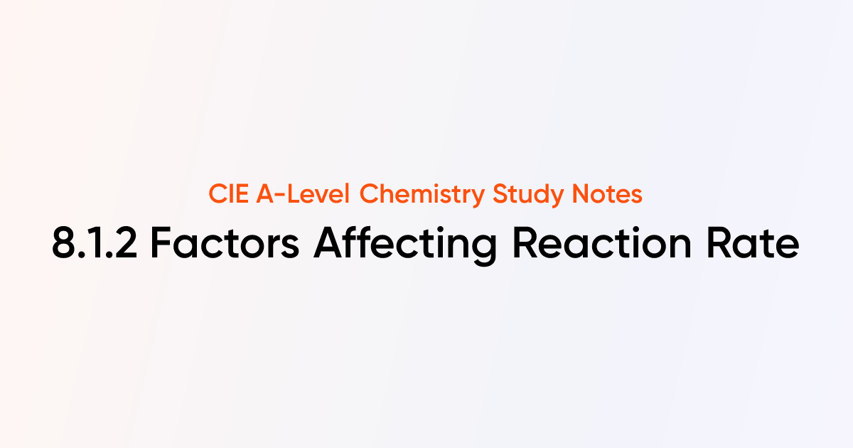 Factors Affecting Reaction Rate (8.1.2) | CIE A-Level Chemistry Notes ...