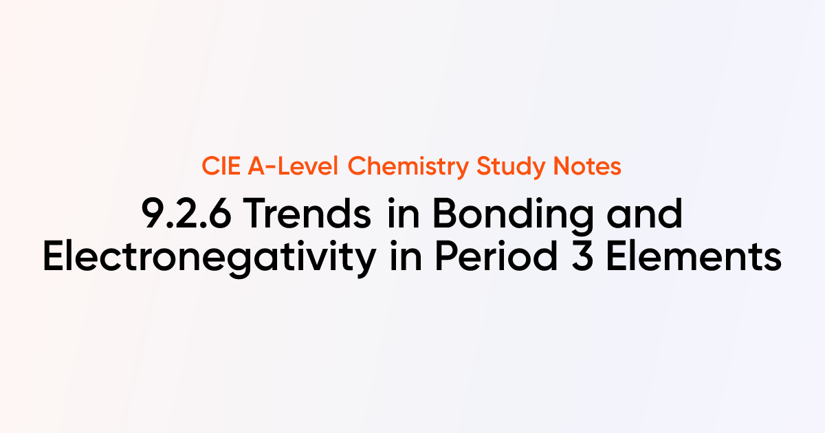 Trends in Bonding and Electronegativity in Period 3 Elements (9.2.6 ...