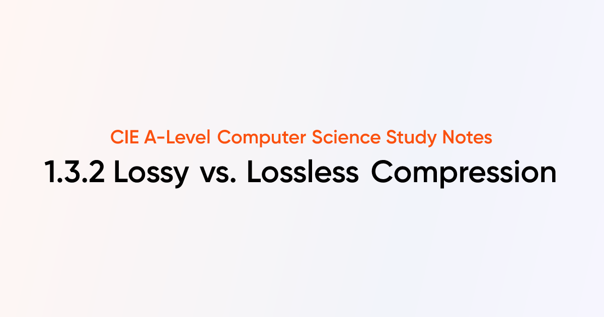 Lossy Vs Lossless Compression 132 Cie A Level Computer Science Notes Tutorchase