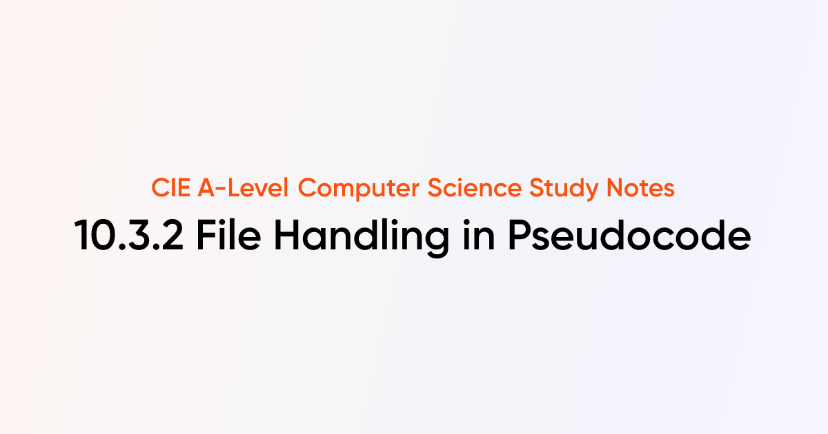 File Handling In Pseudocode 1032 Cie A Level Computer Science Notes Tutorchase