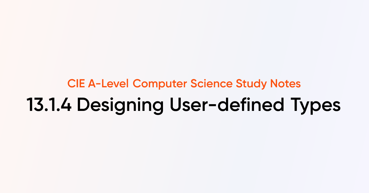 Designing User Defined Types 1314 Cie A Level Computer Science