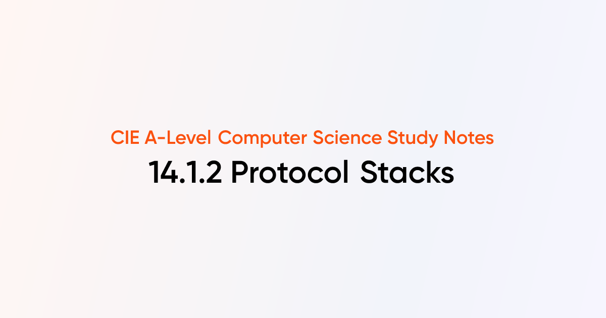 Protocol Stacks (14.1.2) | CIE A-Level Computer Science Notes | TutorChase