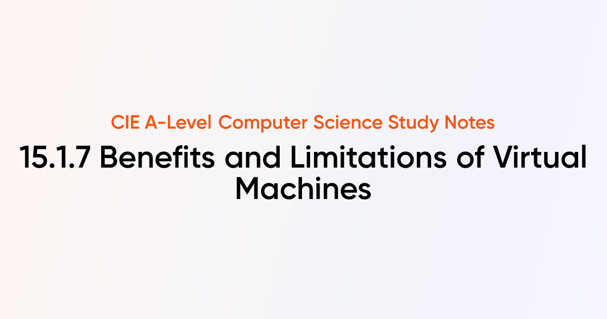Benefits and Limitations of Virtual Machines (15.1.7) | CIE A-Level ...
