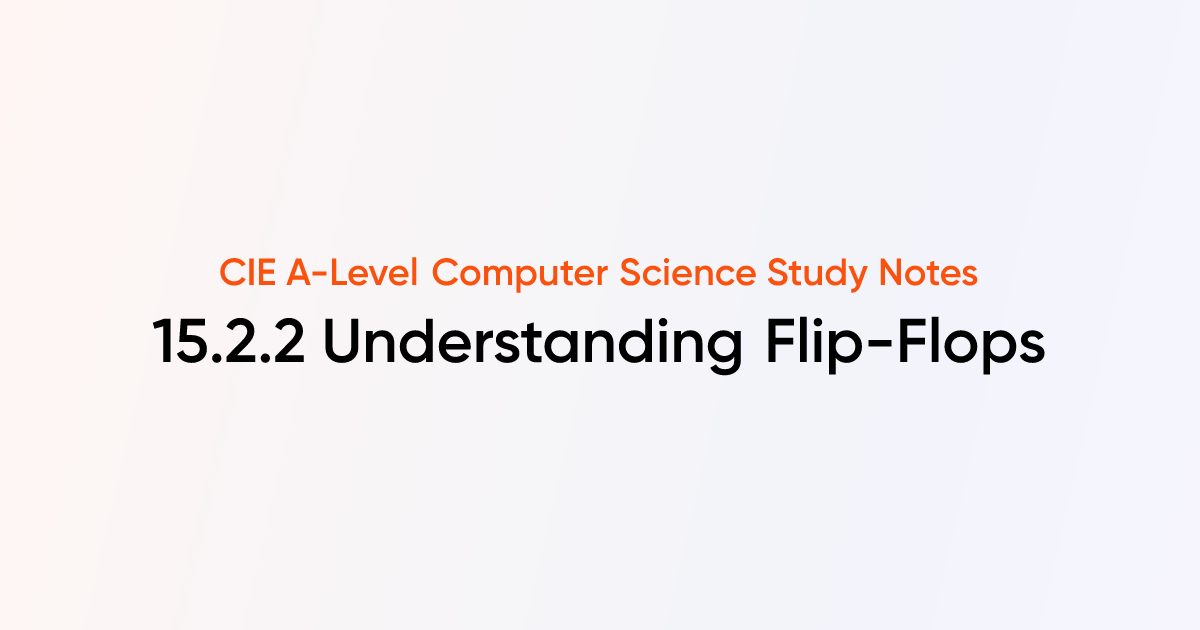 Understanding Flip-Flops (15.2.2) | CIE A-Level Computer Science Notes ...