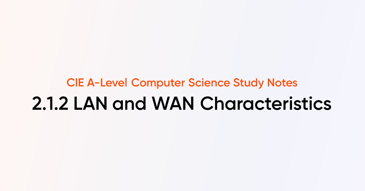 LAN and WAN Characteristics (2.1.2) | CIE A-Level Computer Science ...