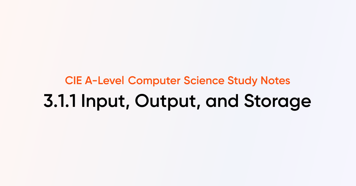 Input Output And Storage 311 Cie A Level Computer Science Notes Tutorchase