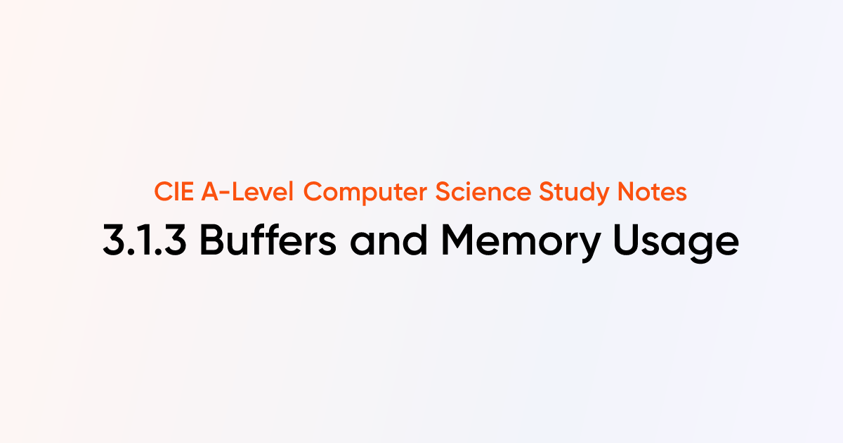 Buffers And Memory Usage 313 Cie A Level Computer Science Notes Tutorchase