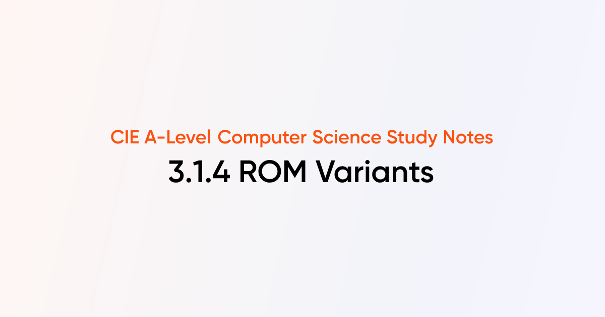 ROM Variants (3.1.4) | CIE A-Level Computer Science Notes | TutorChase