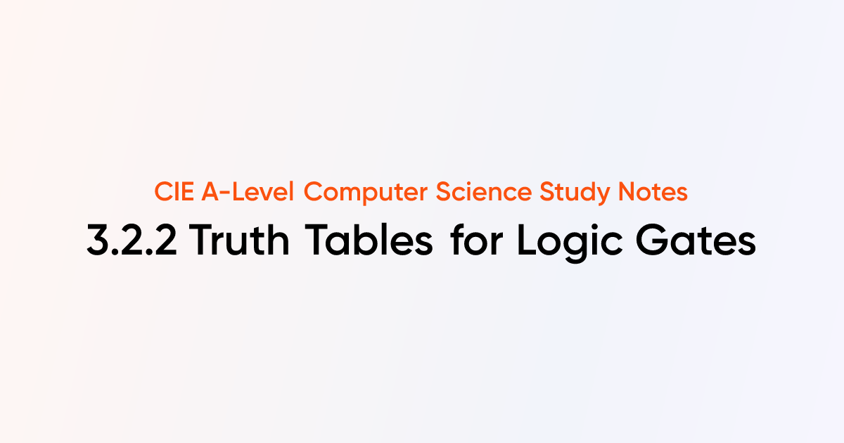 Truth Tables For Logic Gates 322 Cie A Level Computer Science Notes Tutorchase