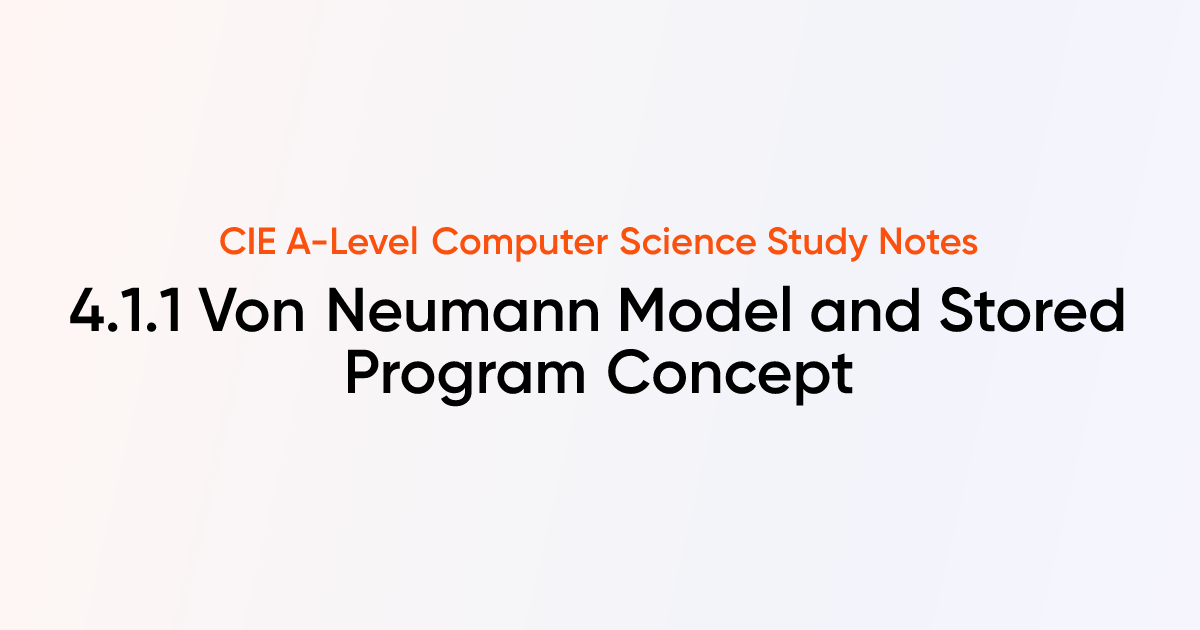 Von Neumann Model And Stored Program Concept 411 Cie A Level Computer Science Notes
