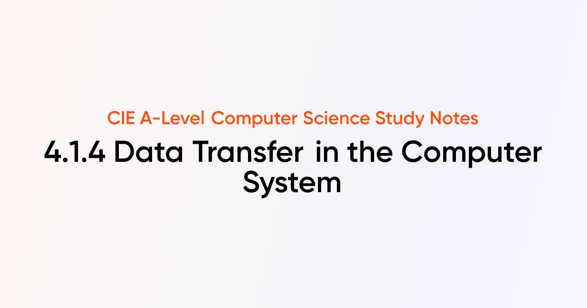 Data Transfer In The Computer System 414 Cie A Level Computer Science Notes Tutorchase