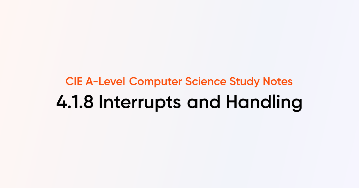 Interrupts And Handling 418 Cie A Level Computer Science Notes