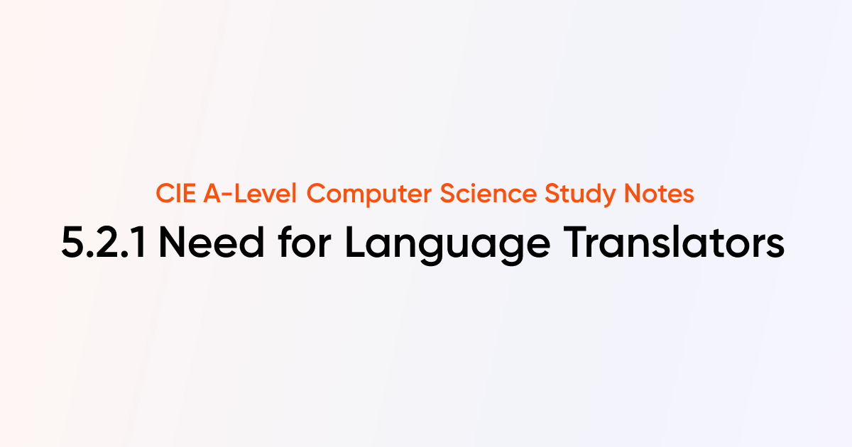 Need For Language Translators 521 Cie A Level Computer Science Notes Tutorchase