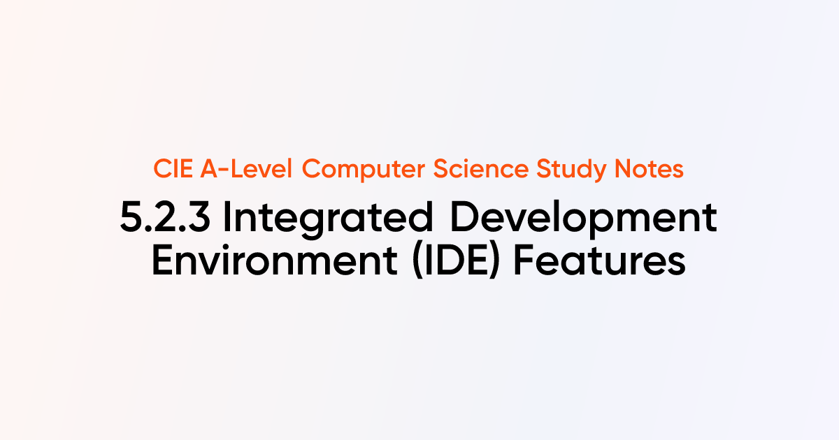 Integrated Development Environment Ide Features 523 Cie A Level Computer Science Notes 