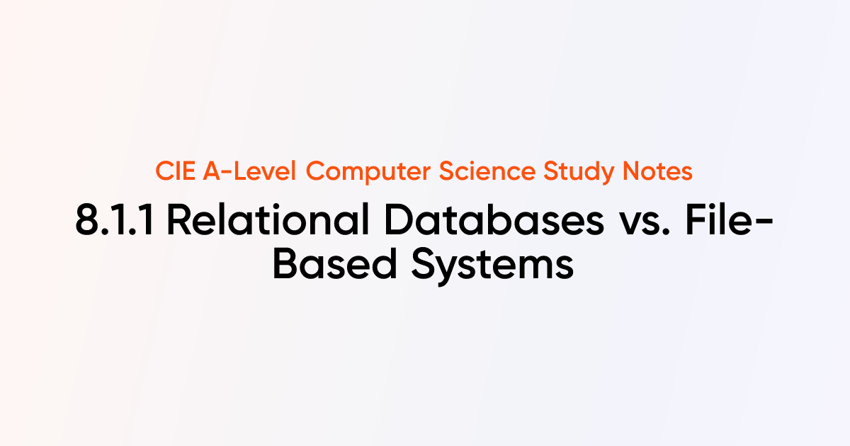 Relational Databases Vs File Based Systems 811 Cie A Level Computer Science Notes