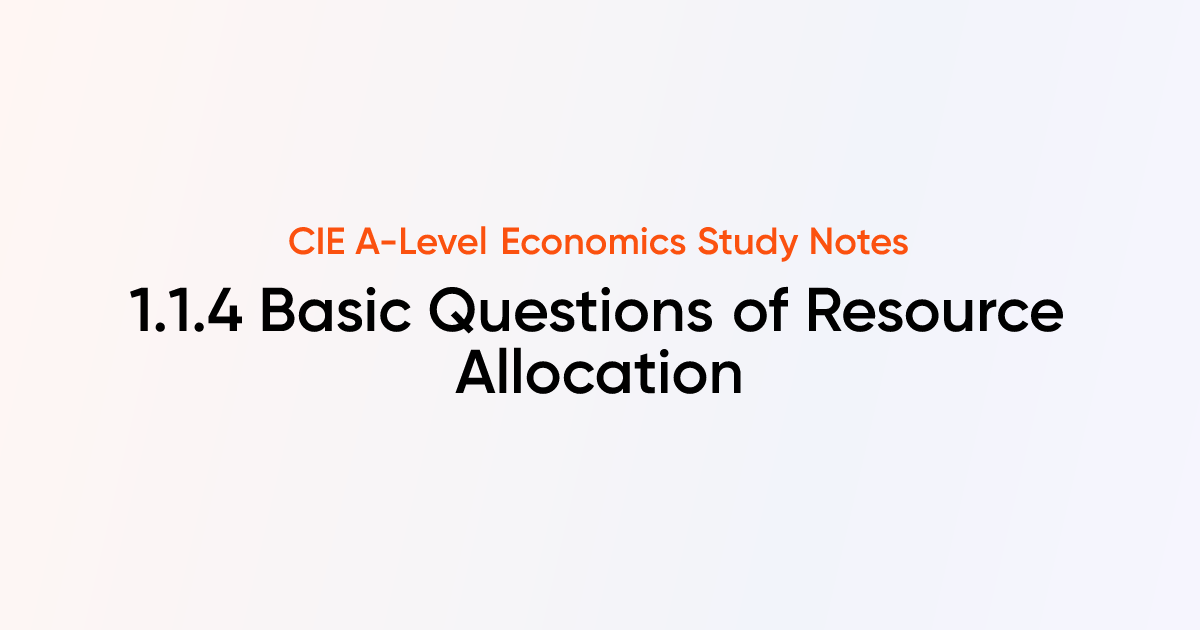 Basic Questions Of Resource Allocation 114 Cie A Level Economics Notes Tutorchase