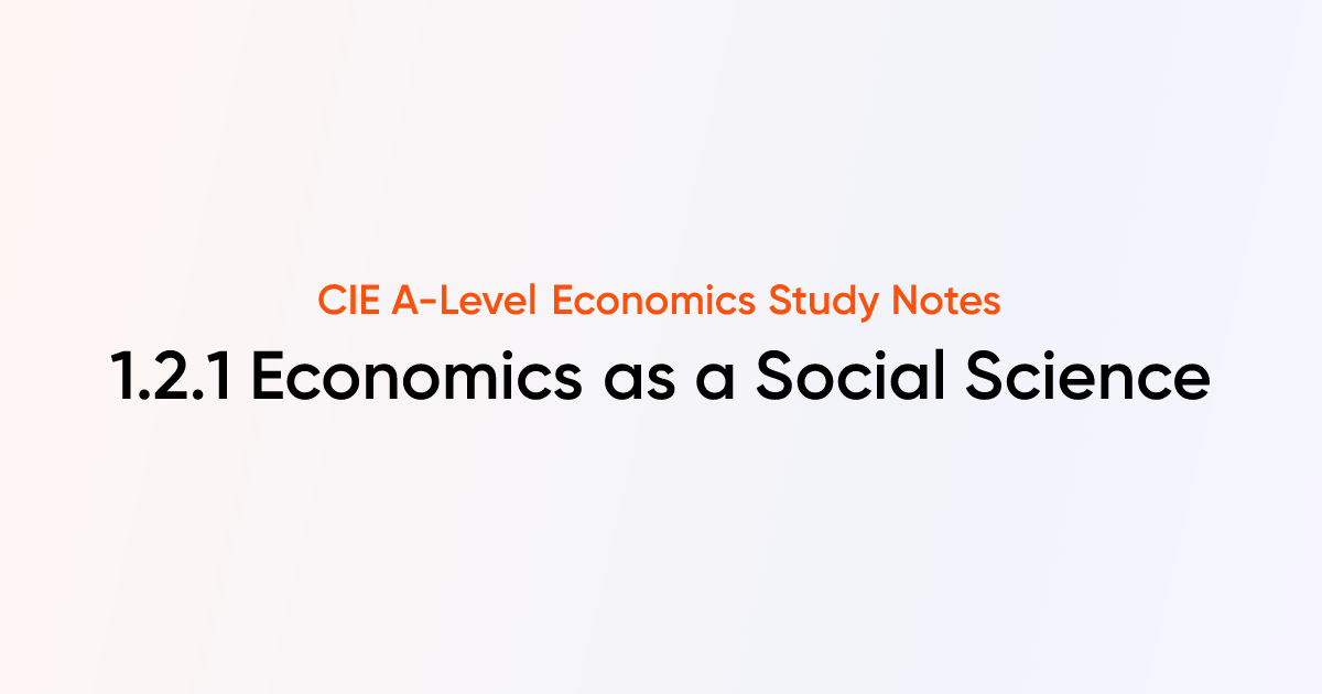 Economics as a Social Science (1.2.1) | CIE A-Level Economics Notes ...