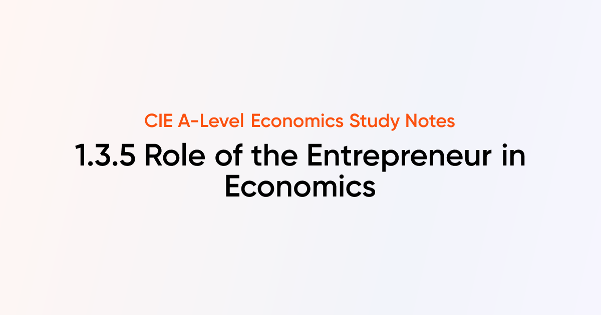 Role of the Entrepreneur in Economics (1.3.5) | CIE A-Level Economics ...