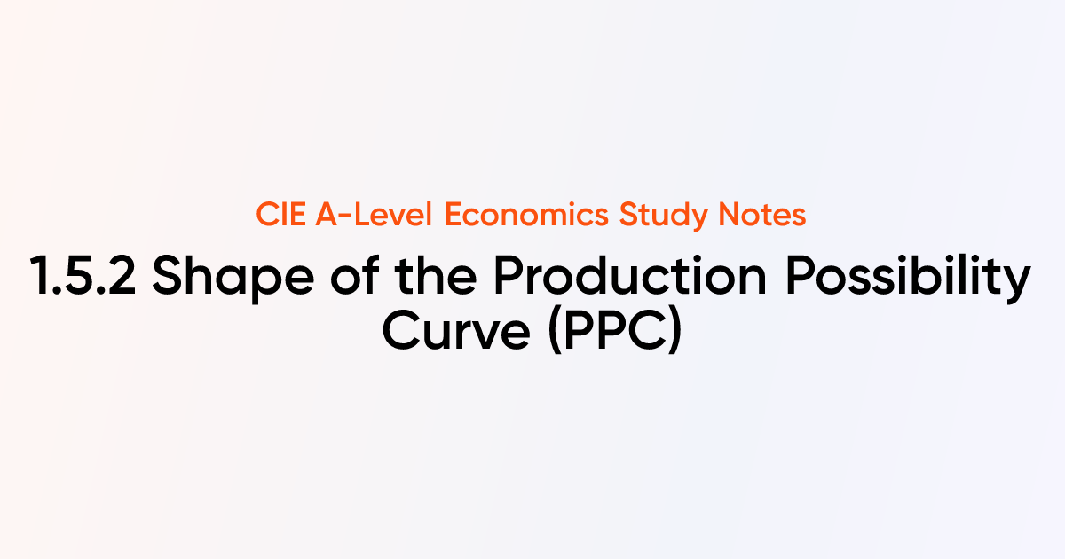 Shape of the Production Possibility Curve (PPC) (1.5.2) | CIE A-Level ...