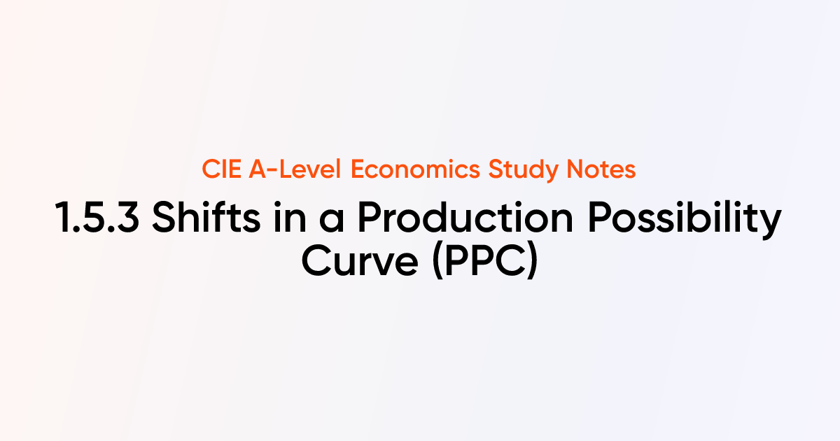 Shifts in a Production Possibility Curve (PPC) (1.5.3) | CIE A-Level ...