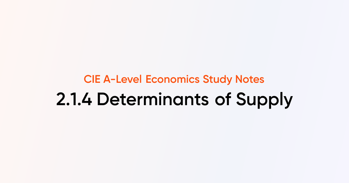 Determinants of Supply (2.1.4) | CIE A-Level Economics Notes | TutorChase