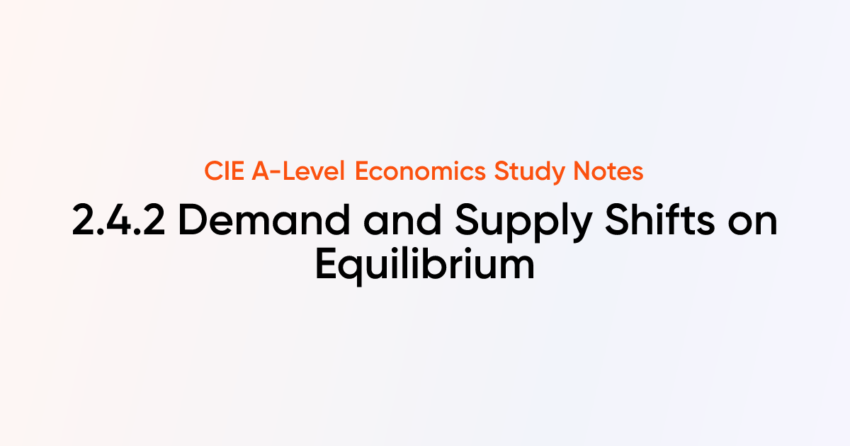 Demand and Supply Shifts on Equilibrium (2.4.2) | CIE A-Level Economics ...