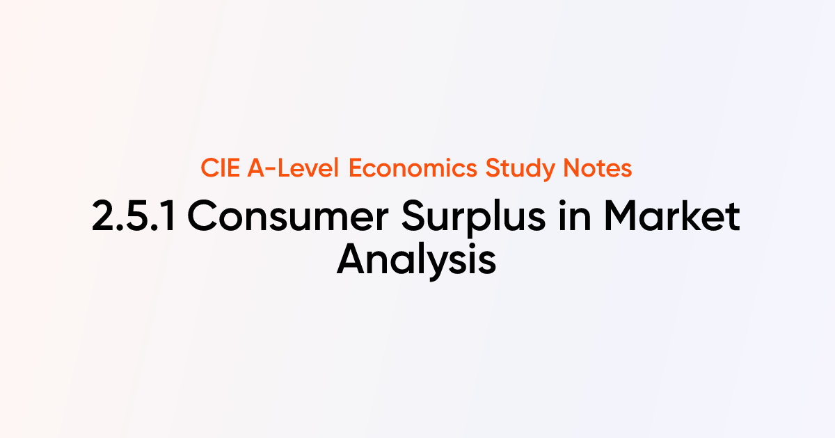 Consumer Surplus in Market Analysis (2.5.1) | CIE A-Level Economics ...