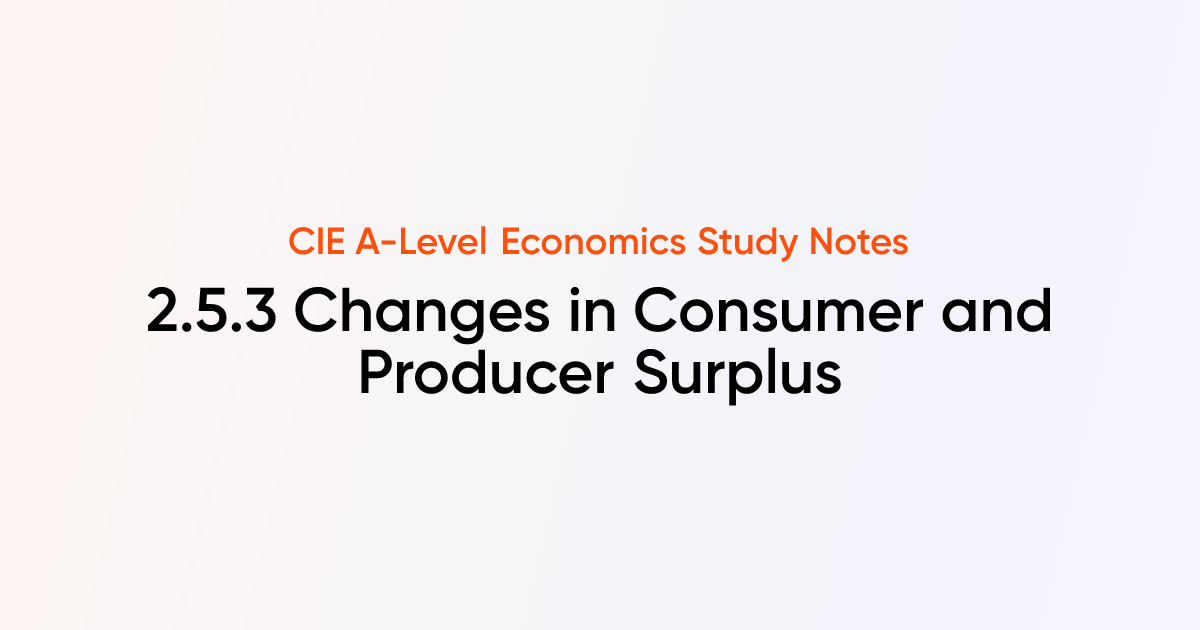 Changes in Consumer and Producer Surplus (2.5.3) | CIE A-Level ...
