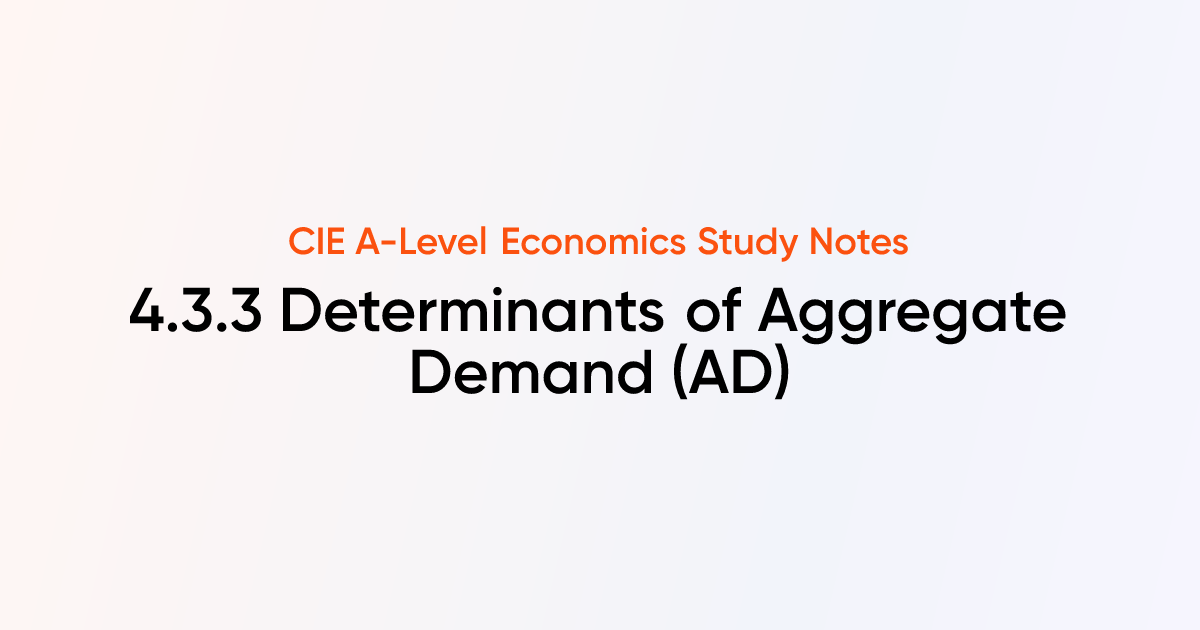 Determinants of Aggregate Demand (AD) (4.3.3) | CIE A-Level Economics ...