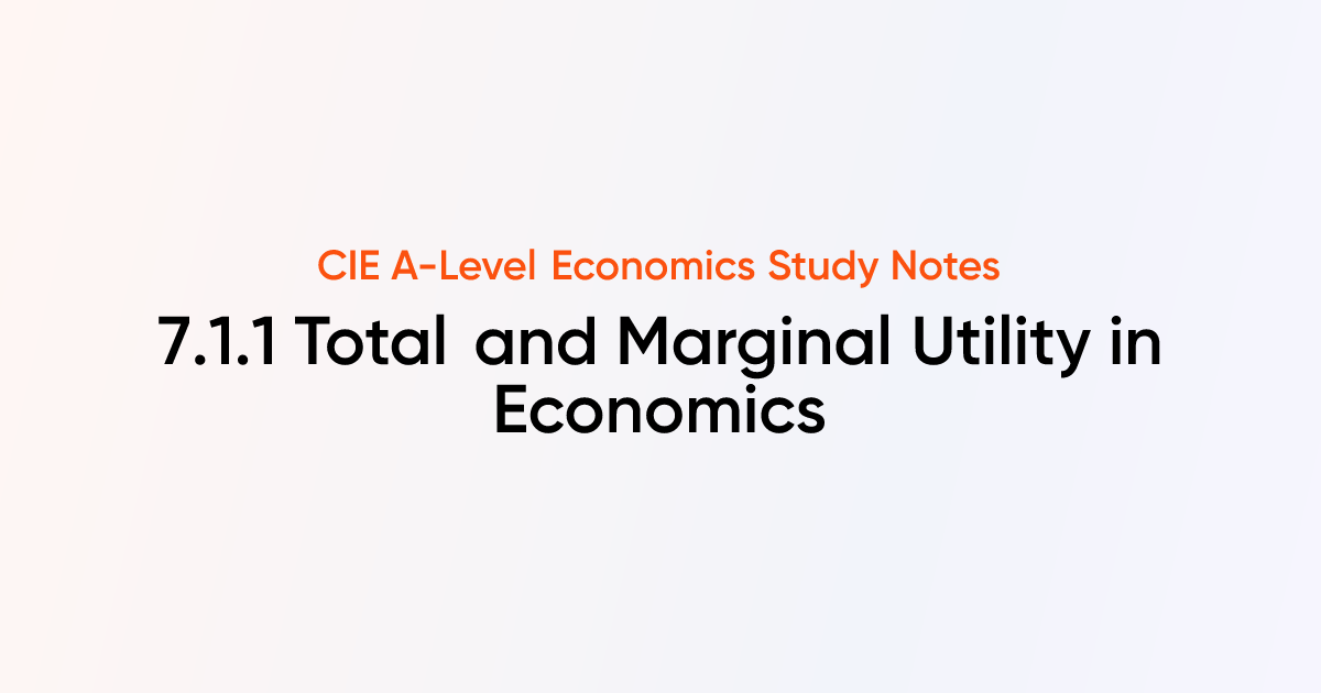 Total And Marginal Utility In Economics 711 Cie A Level Economics