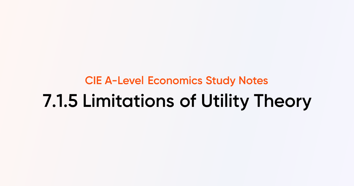 Limitations of Utility Theory (7.1.5) | CIE A-Level Economics Notes ...