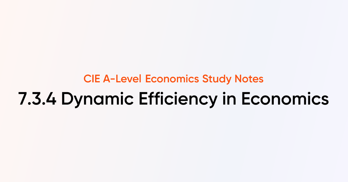 Dynamic Efficiency in Economics (7.3.4) | CIE A-Level Economics Notes ...