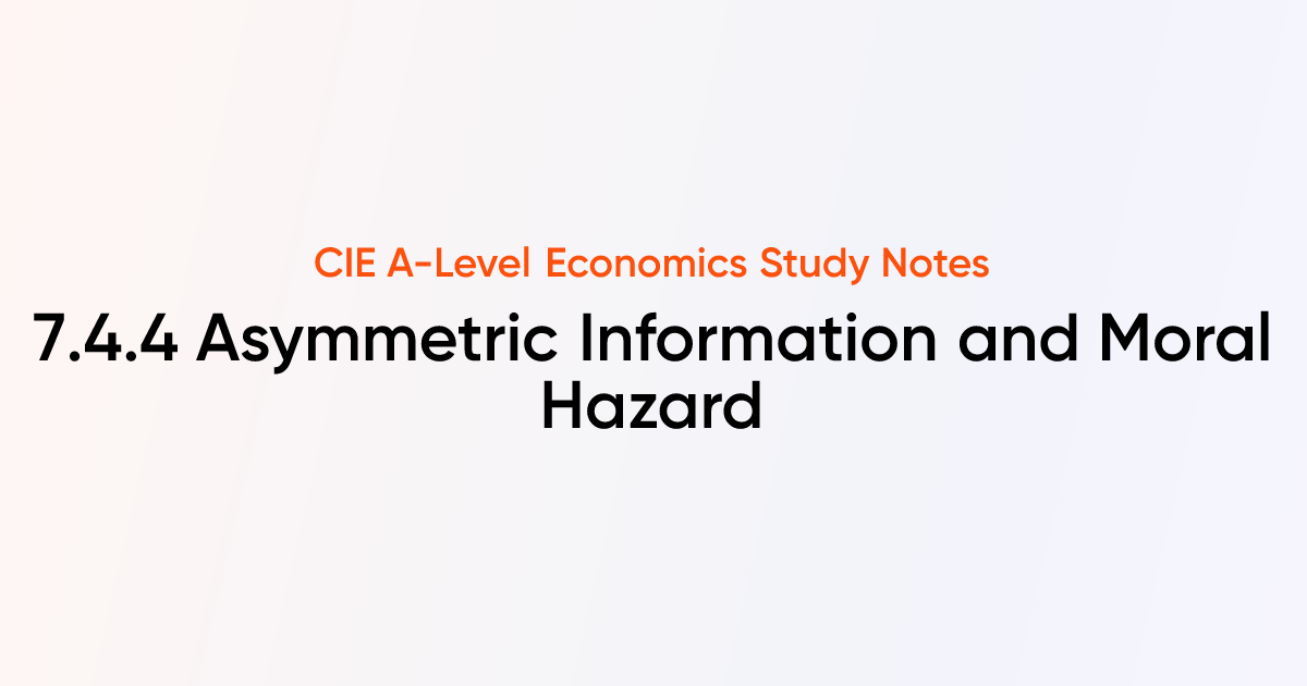 Asymmetric Information and Moral Hazard (7.4.4) | CIE A-Level Economics ...
