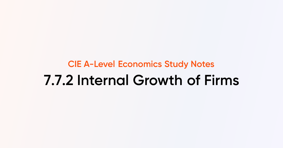 Internal Growth of Firms (7.7.2) | CIE A-Level Economics Notes | TutorChase