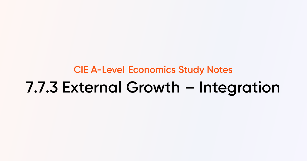 External Growth – Integration (7.7.3) | CIE A-Level Economics Notes ...