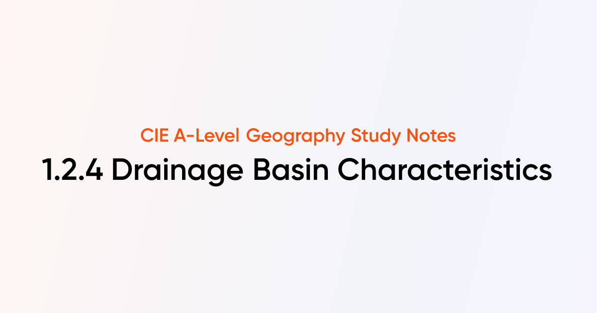 Drainage Basin Characteristics (1.2.4) | CIE A-Level Geography Notes ...